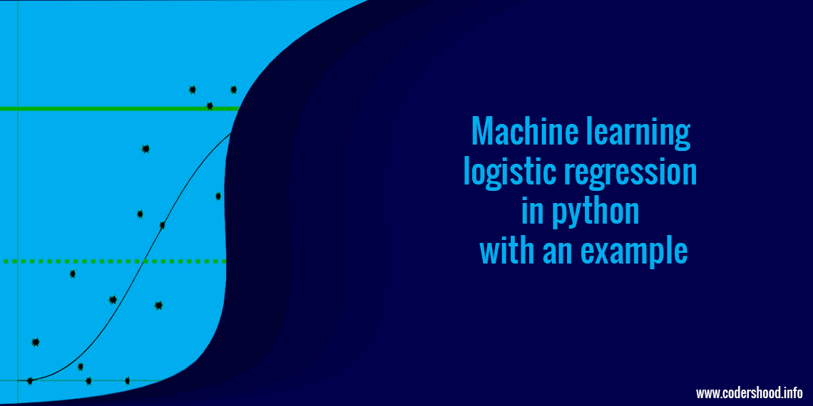 Machine Learning Logistic Regression In Python With An Example CodersHood